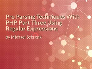 Pro Parsing Techniques With PHP, Part Three Using Regular Expressions ...