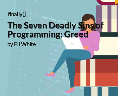 finally{}: The Seven Deadly Sins of Programming: Greed | PHP Architect