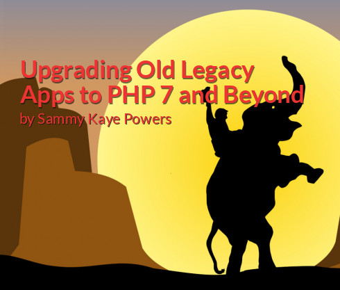 Upgrading Old Legacy Apps to PHP 7 and Beyond | PHP Architect