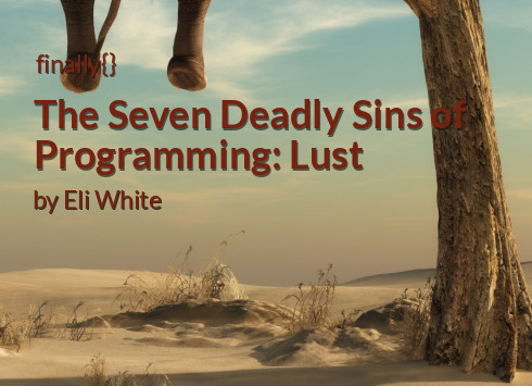 finally{}: The Seven Deadly Sins of Programming: Lust | PHP Architect