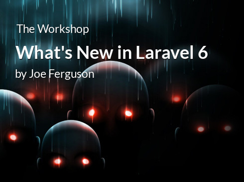The Workshop: What’s New in Laravel 6 | PHP Architect