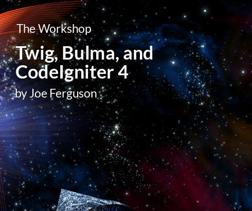 The Workshop: Twig, Bulma, and CodeIgniter 4 | PHP Architect