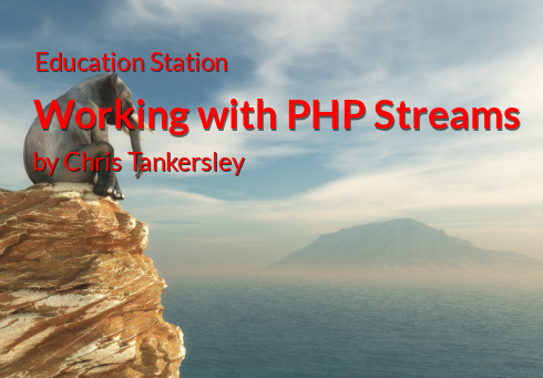 Education Station: Working with PHP Streams | PHP Architect