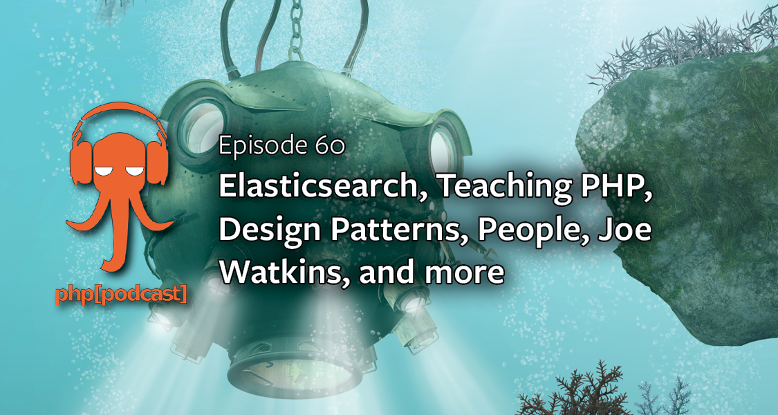 Elasticsearch, Teaching PHP, Design Patterns, People, Joe Watkins, and more | PHP Architect