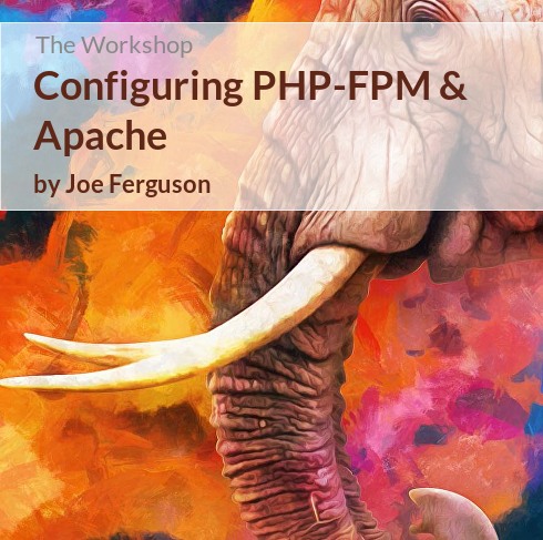 The Workshop: Configuring PHP-FPM & Apache | PHP Architect