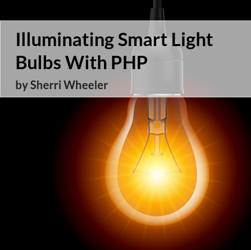 Illuminating Smart Light Bulbs With PHP | PHP Architect
