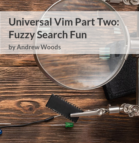 Universal Vim Part Two: Fuzzy Search Fun | PHP Architect Universal Vim Part Two: Fuzzy Search Fun | PHP Architect