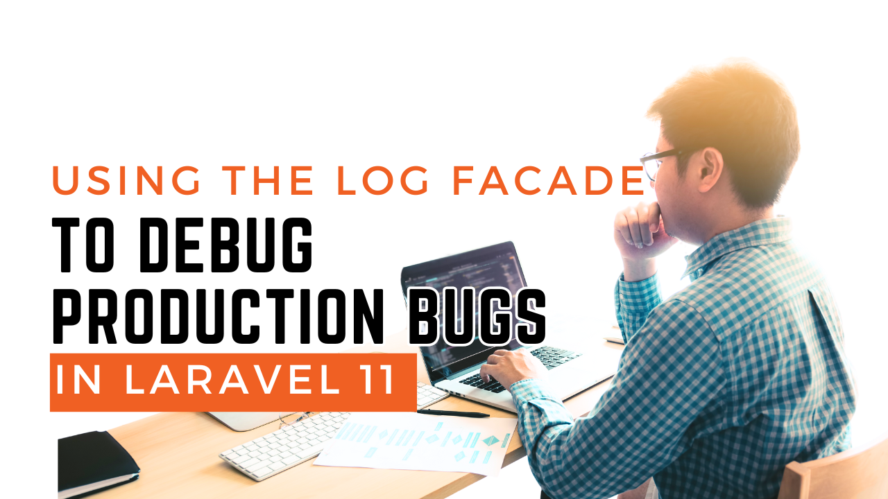 Using The Log Facade to Debug Production Bugs in Laravel 11 | php ...