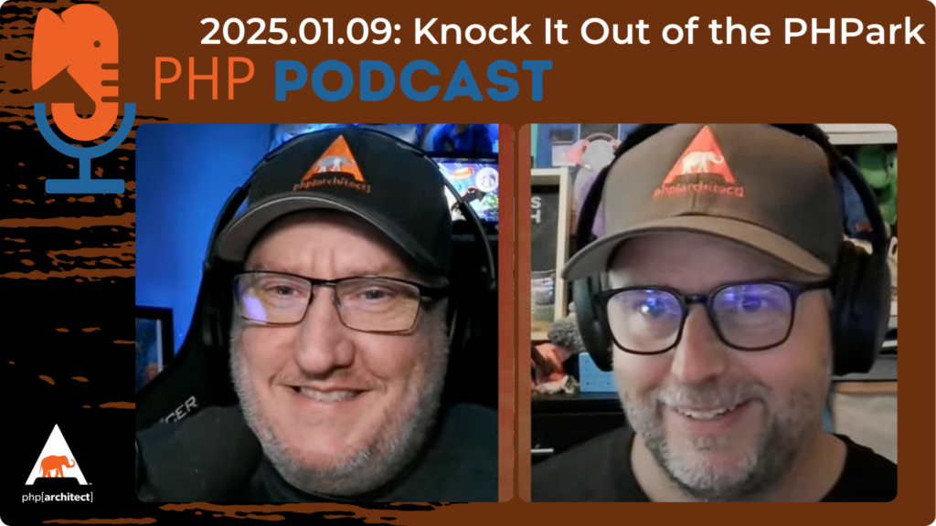 The PHP Podcast 2025.01.09: Knock It Out of the PHPark | PHP Architect